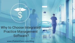 Why to Choose Integrated Practice Management Software? – iPatientCare