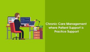 Chronic Care Management where Patient Support is Practice Support ...